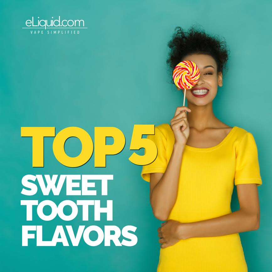 Top 5 Sweet Tooth Flavors - eLiquid.com