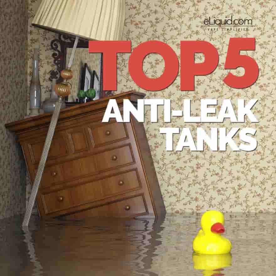 Top 5 Anti-Leak Tanks - eLiquid.com