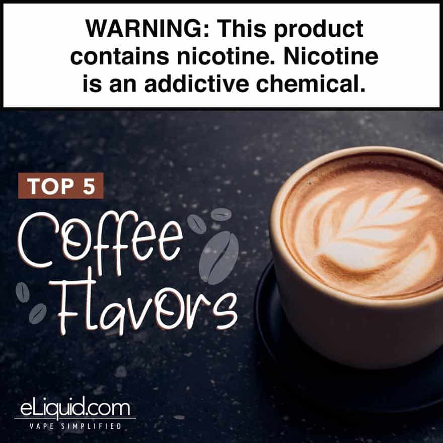 Top 5 Coffee Flavors | eLiquid.com: #1 Online Vaping Source