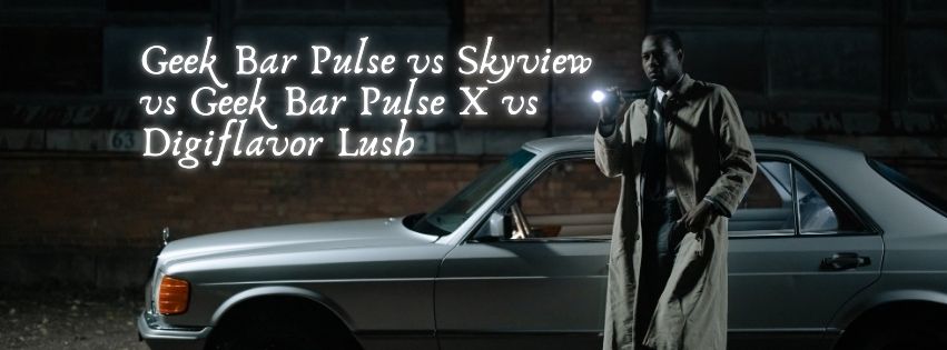 Geek Bar Pulse vs Skyview vs Geek Bar Pulse X vs Digiflavor Lush ...
