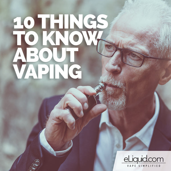 10 Things to Know About Vaping – eLiquid.com